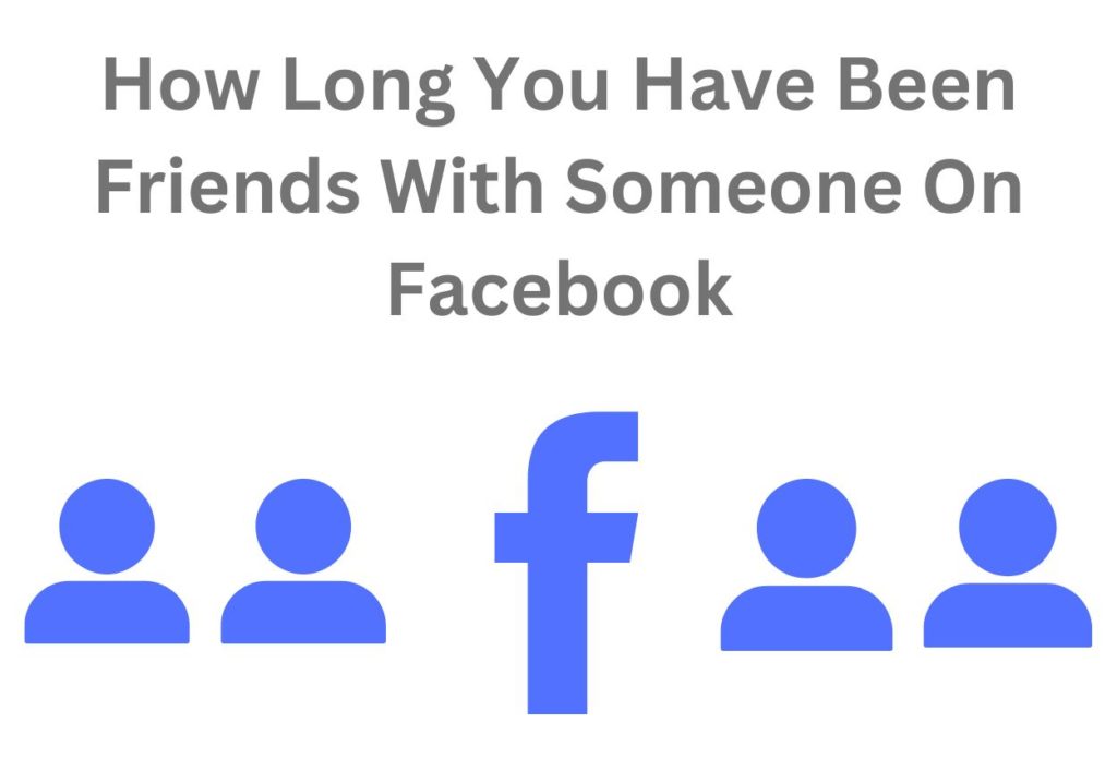 How To See How Long You Have Been Friends With Someone On Facebook ...