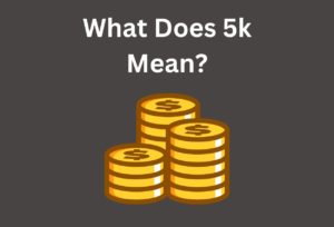 How Much Is 5k? What Does 5k Mean? - Entrepreneurship Life